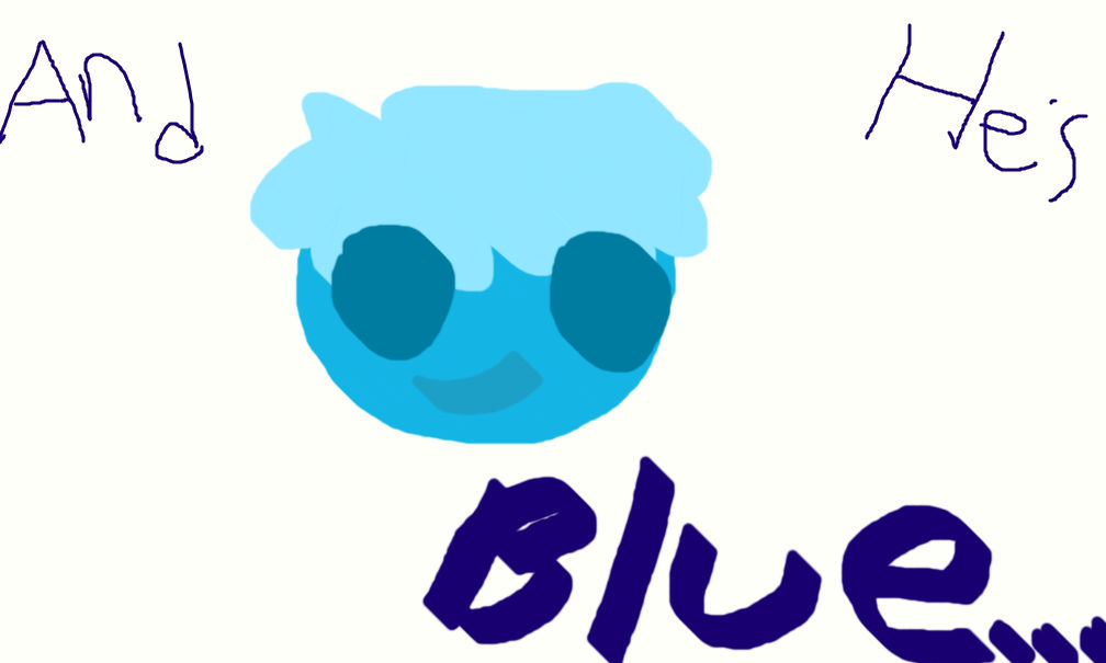 And He's, Blue... by ThatTrashcan5507 on DeviantArt