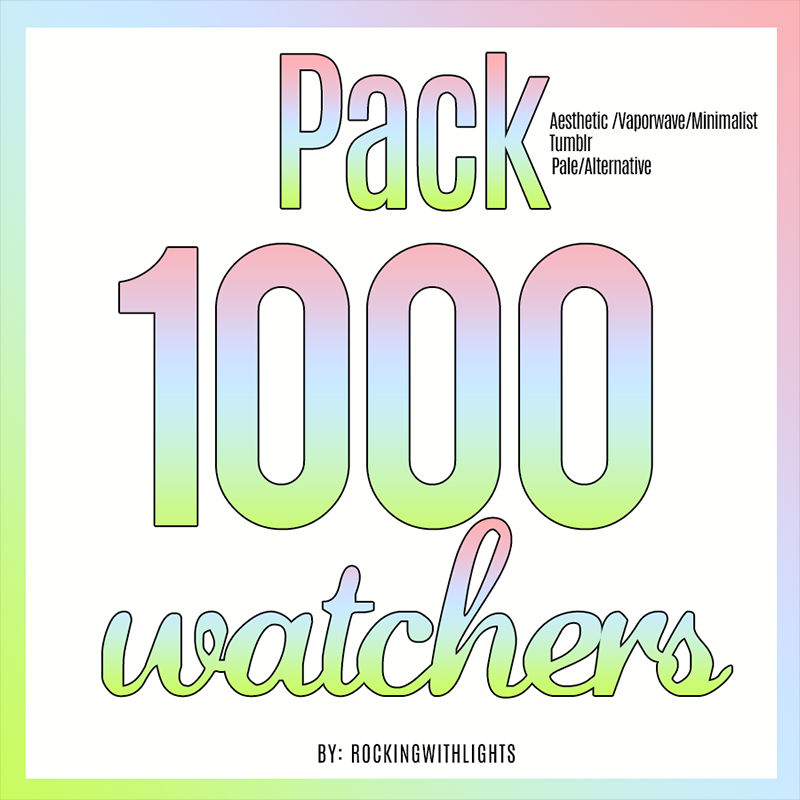 | PACK 1000 WATCHERS | by RockingWithLights on DeviantArt