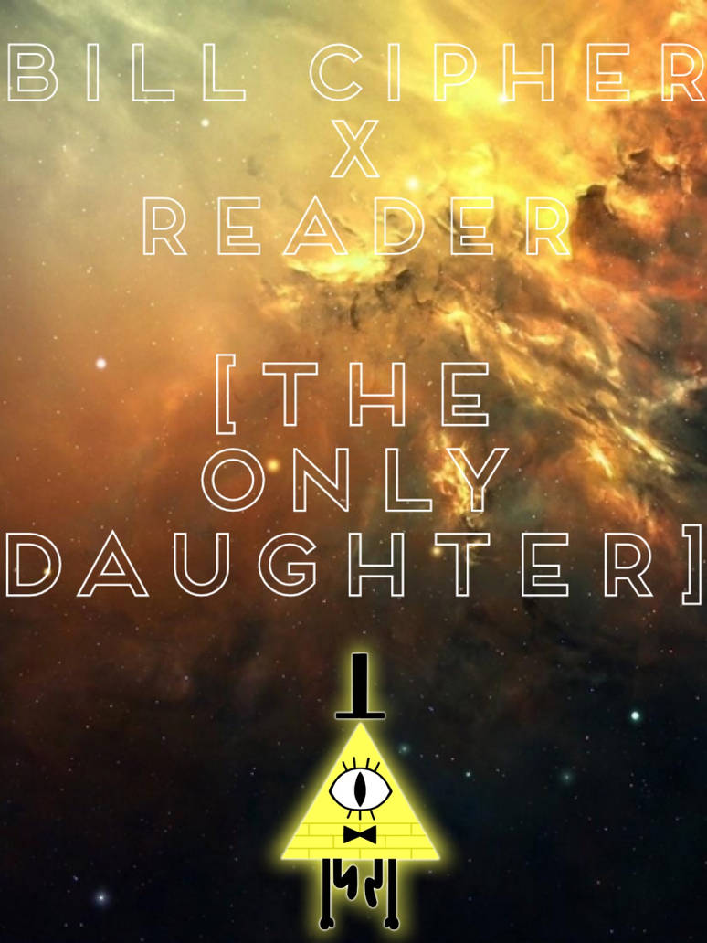 Bill Cipher x Reader [Prologue] by OhForTheLoveOfKaneki on DeviantArt