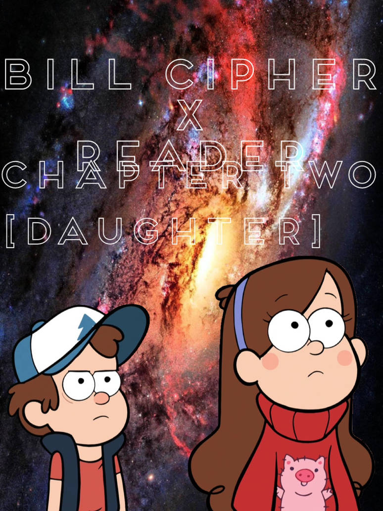 Bill Cipher x Reader [Chapter Two] by OhForTheLoveOfKaneki on DeviantArt