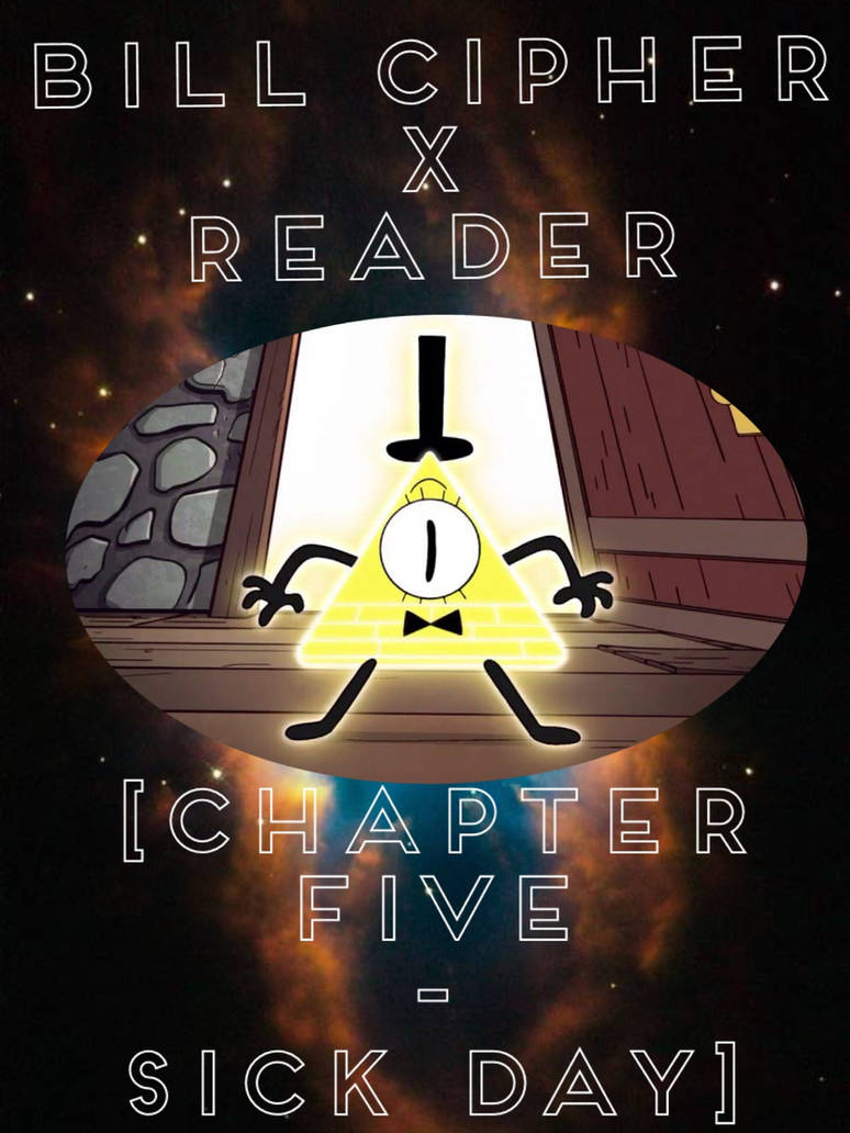Bill Cipher X Reader Chapter Six By Ohfortheloveofkaneki On Deviantart