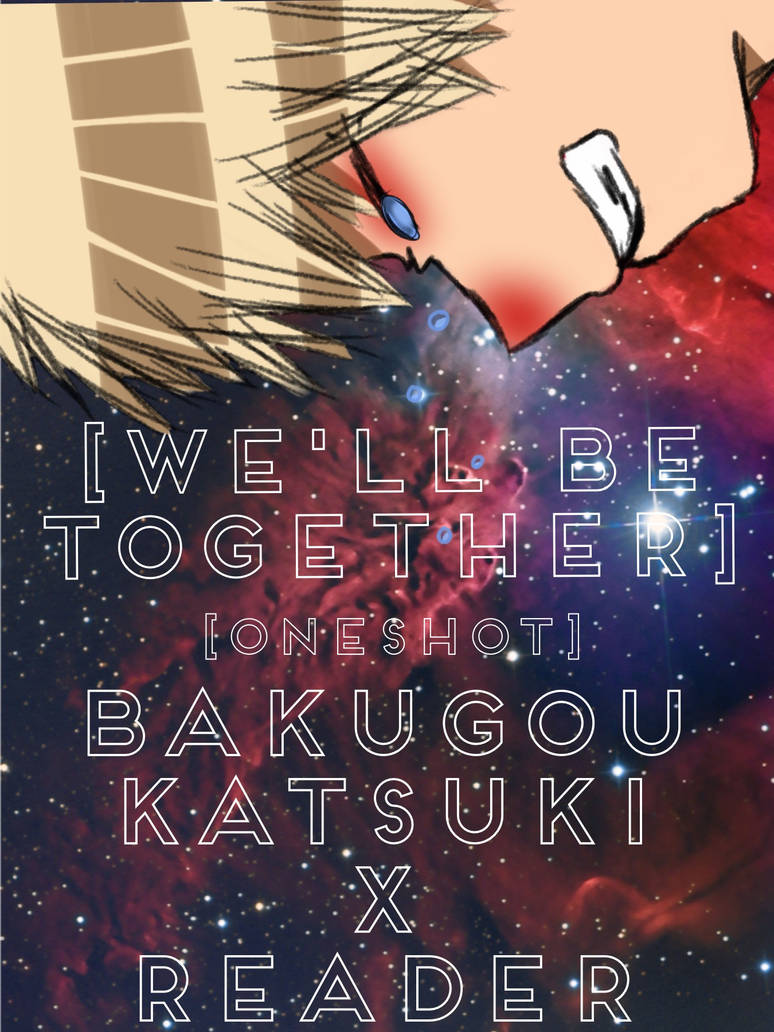 Bakugou Katsuki x Reader [oneshot] by OhForTheLoveOfKaneki on DeviantArt