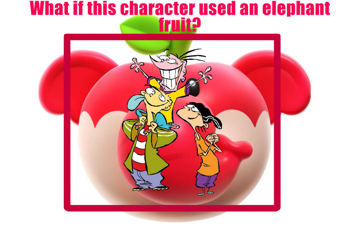 What If The Eds Used Elephant Fruits? by PokemonFan1911 on DeviantArt