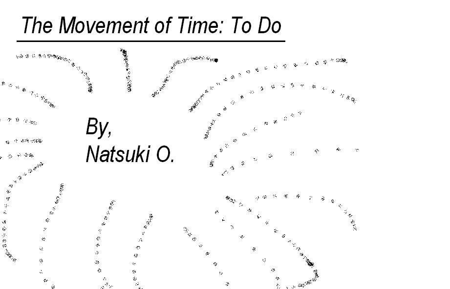 The Movement Of Time: To Do by natsuki-sensei on DeviantArt