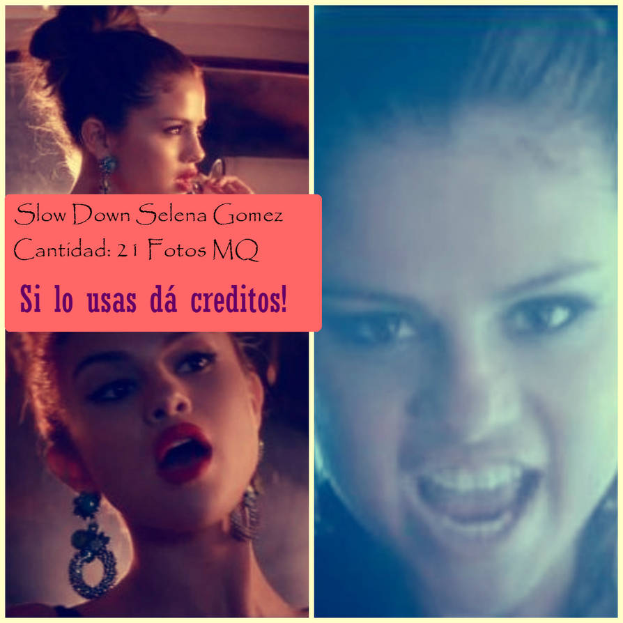 Slow Down Selena Gomez by LujiSwaggySelenator on DeviantArt