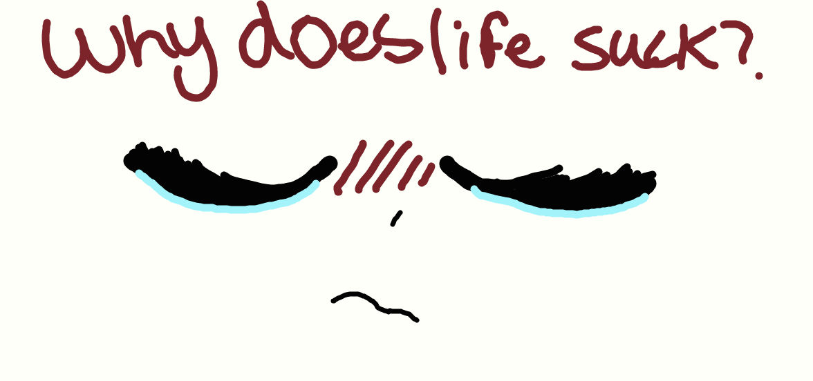 Why does life suck? by Fox176th on DeviantArt