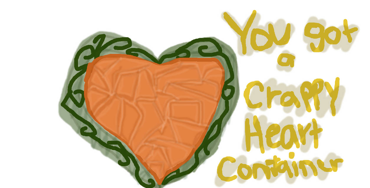 YOU GOT A CRAPPY HEART CONTAINER by BrezzyArt on DeviantArt