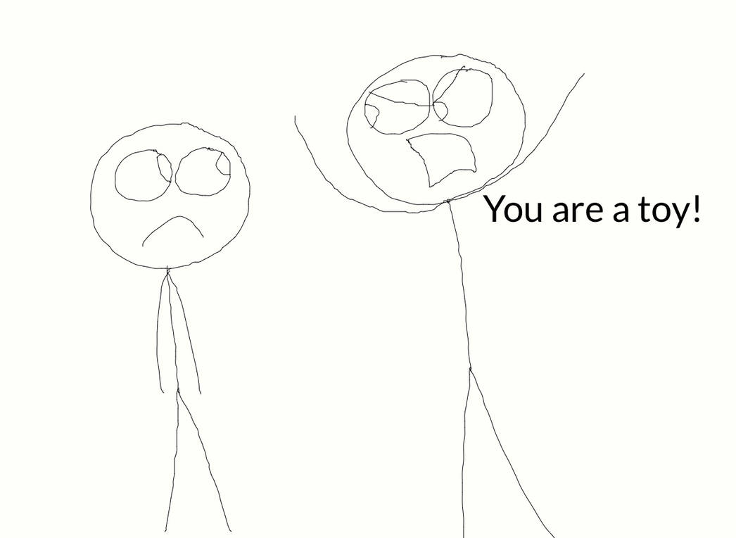 You are a toy! by Challenger153 on DeviantArt