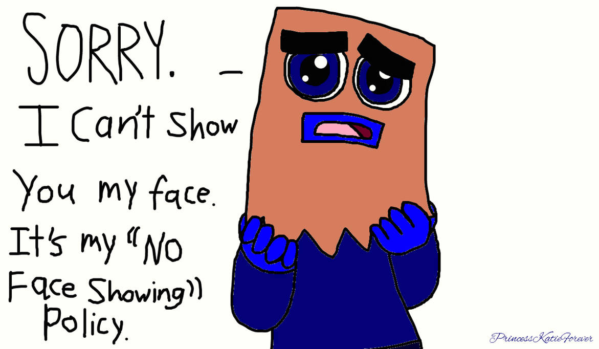 Shame's No Face Showing Policy by KatieGirlsForever on DeviantArt