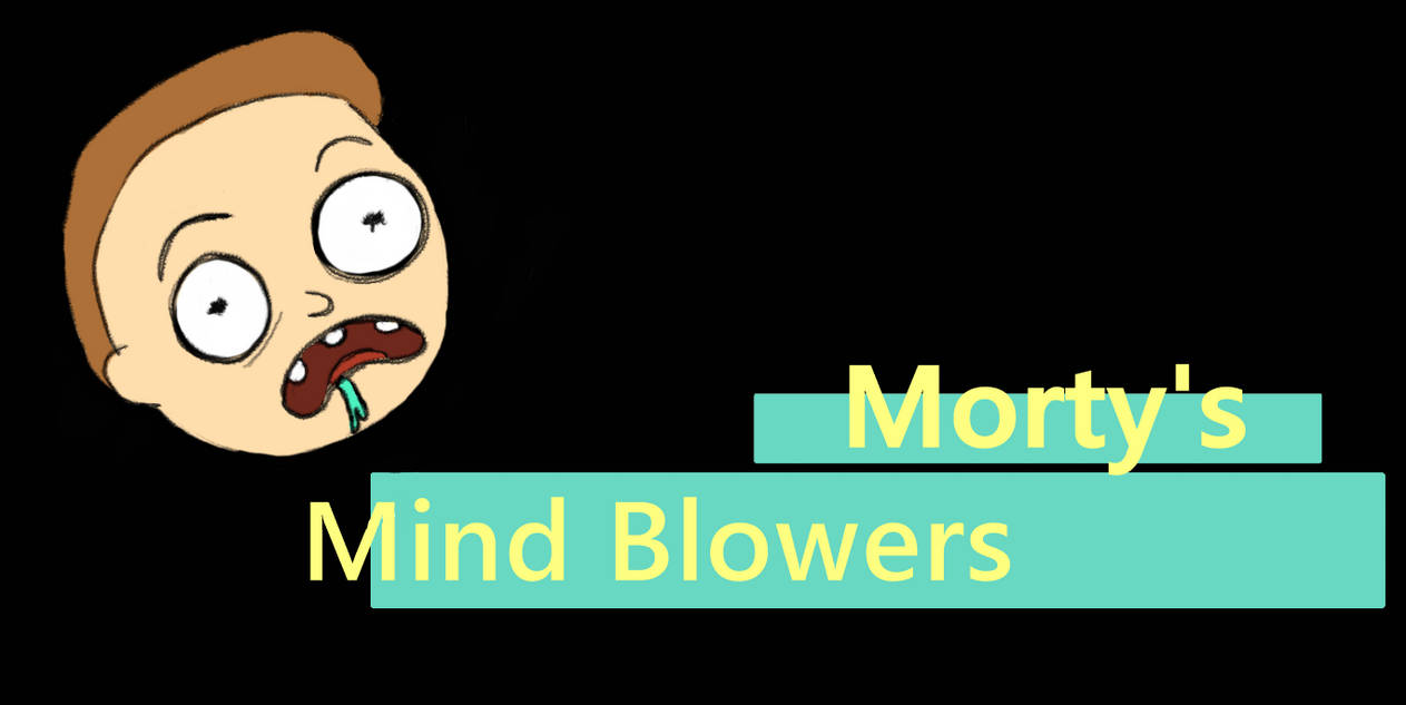Mortys mind blowers by thinkandstink on DeviantArt