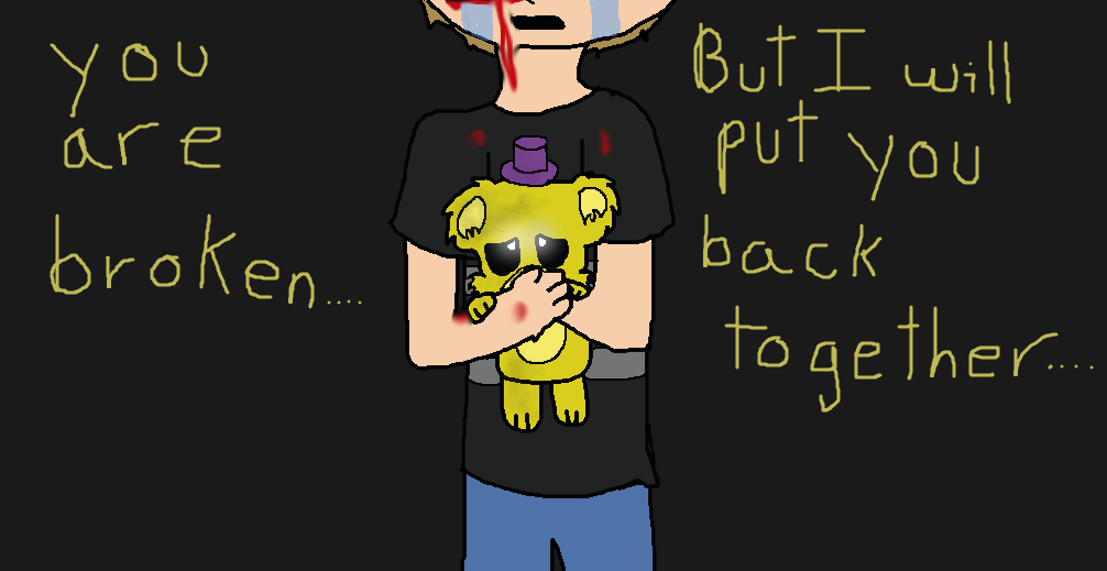 You are broken... But I will put you back together by ...