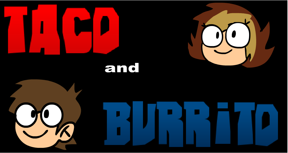 Taco And Burrito Theme Song by MacsTwist on DeviantArt
