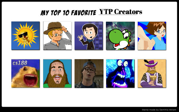 My Top 10 Favorite YTP Creators by dark-kunoichi92 on DeviantArt