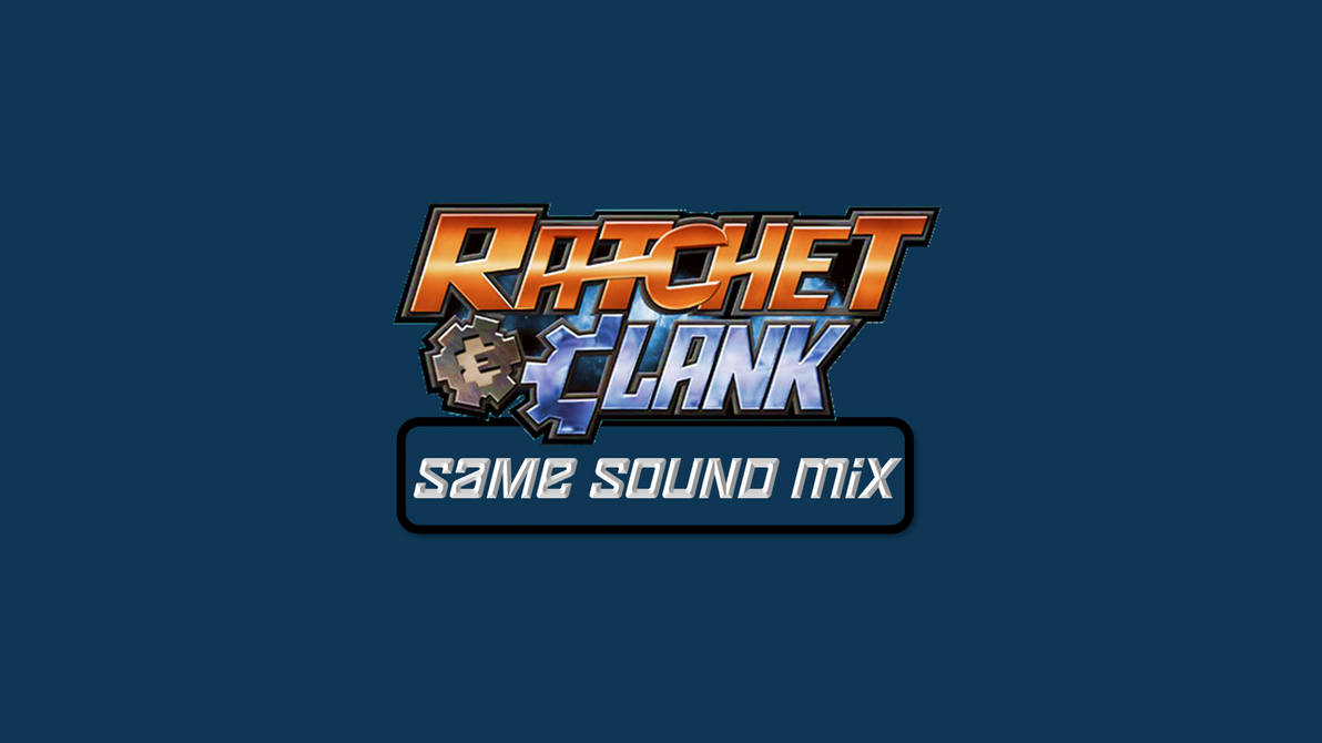 Ratchet and Clank Same Sound Mix by ETSChannel on DeviantArt