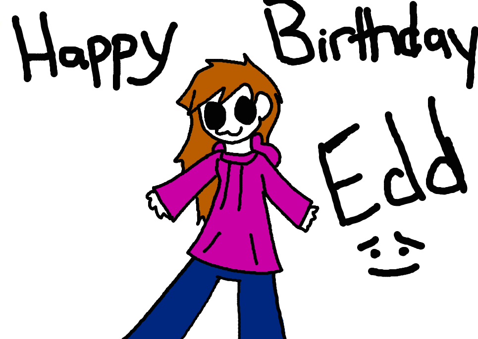 happy birthday edd by EddsworldFanGirls on DeviantArt