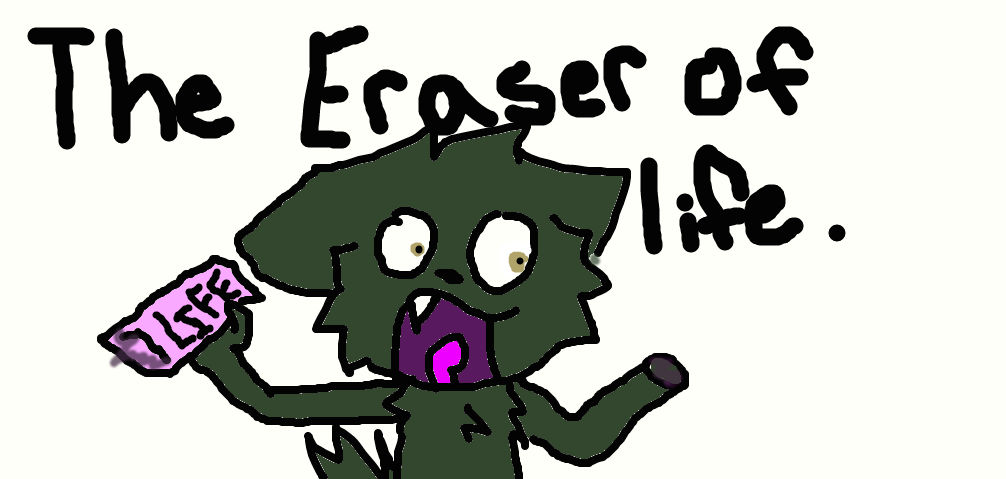 the eraser of life. by ghostkitty03 on DeviantArt