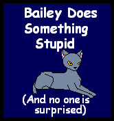 Bailey Does Something Stupid by oORiddleOo on DeviantArt