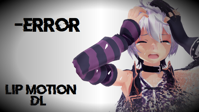 MMD -ERROR Lip Motion DL by Aleu20 on DeviantArt