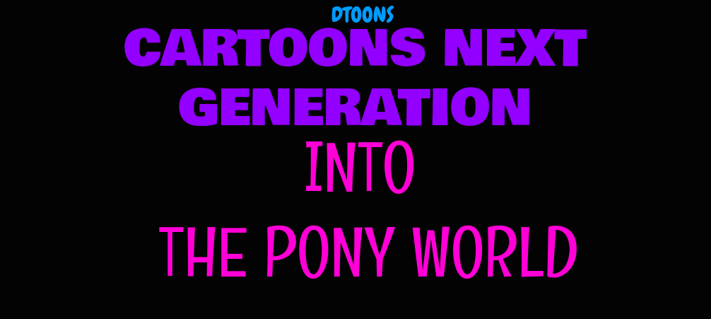 Cartoons Next Generation: Into the Pony World by GumballFan333 on ...