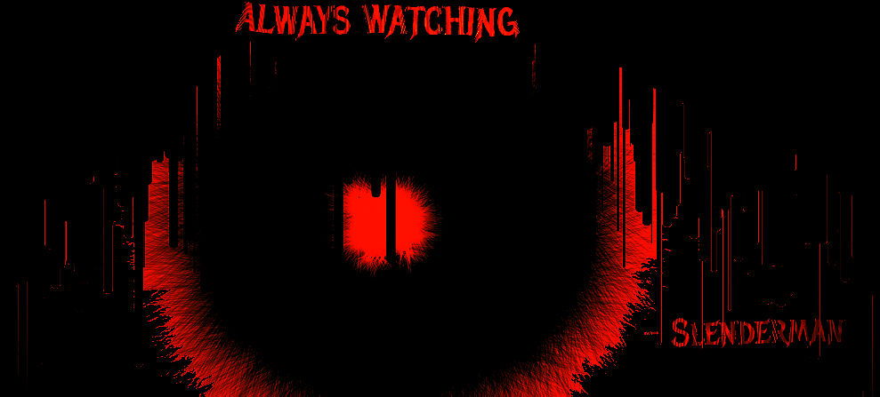 ALWAYS WATCHING - Slenderman quote by IsolationIsSalvation on DeviantArt
