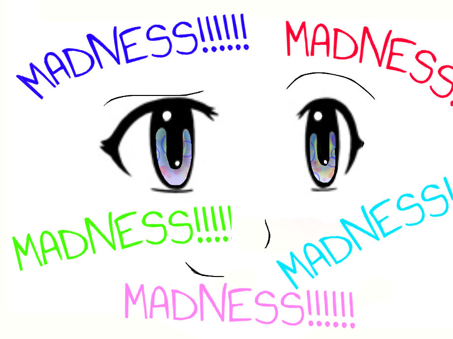 MADNESS!!!!!! by HissingRaven on DeviantArt
