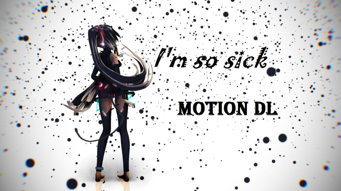 Im So Sick Motion Dl By Colorfulnayes On Deviantart