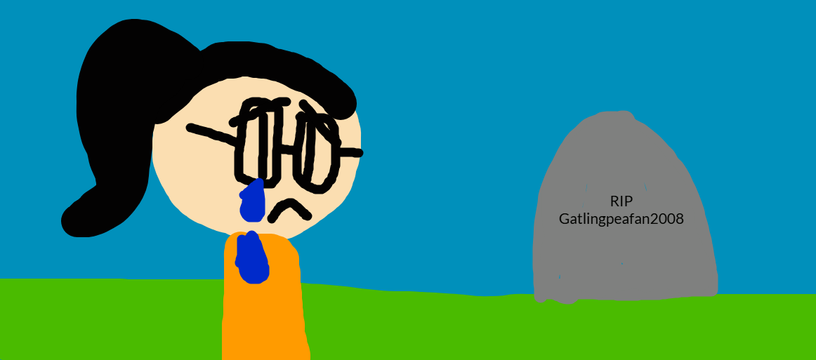 RIP Gatlingpeafan2008 Again by crygorandfriends10 on DeviantArt