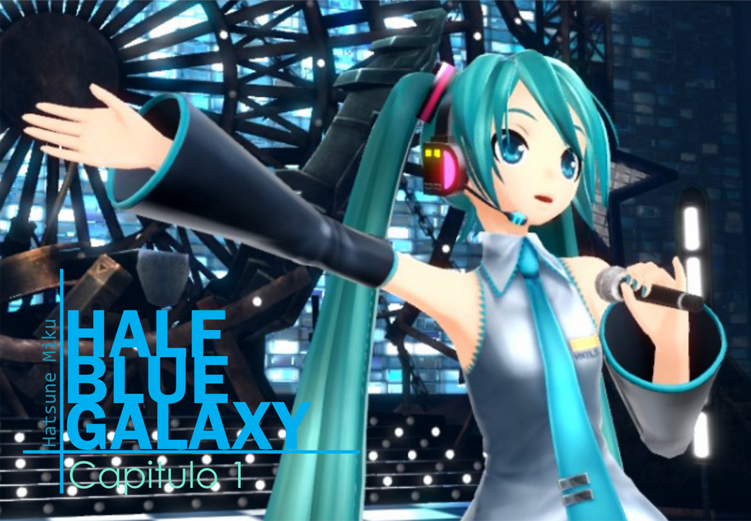 Hatsune Miku: Half Blue Galaxy | Cap. 1 by PaulVega on DeviantArt