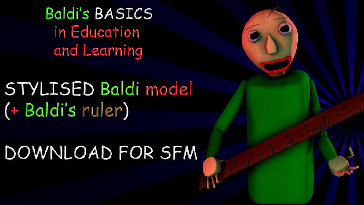 Stylised Baldi (+ Baldi's ruler) SFM RELEASE by AngryGal on DeviantArt Stylised Baldi (+ Baldi's ruler) SFM RELEASE by AngryGal on DeviantArt