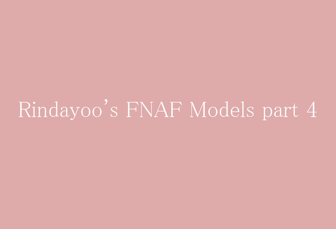 [MMD] FNAF models part 4 by RindayooMMD on DeviantArt