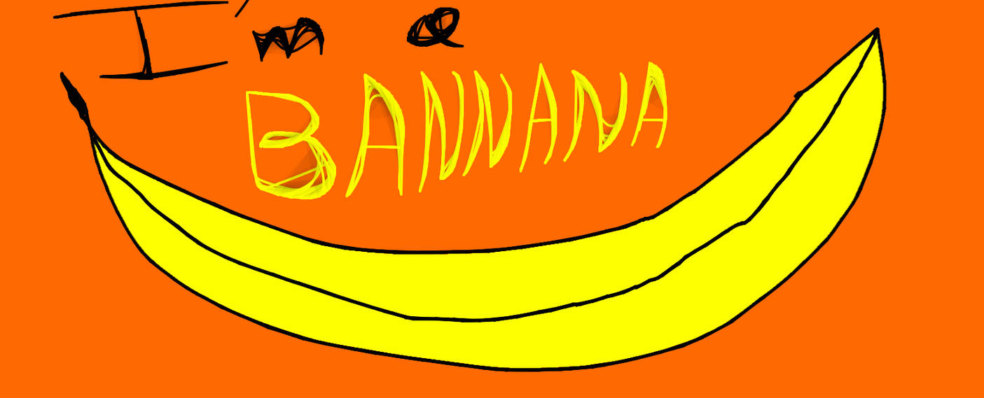I'm A Bannana by BonkuProductions on DeviantArt