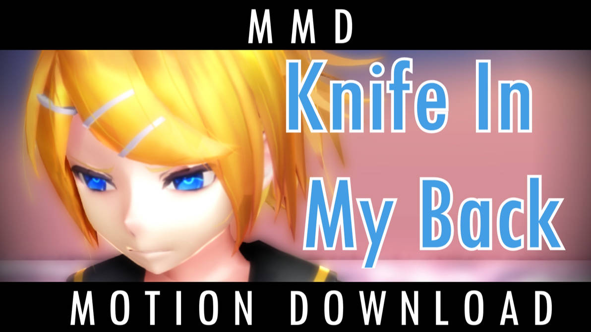 [MMD] Knife In My Back [MOTION DL] by RinnyLennyy on DeviantArt