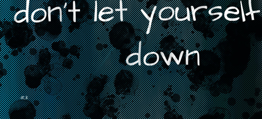 don't let yourself down by HEYBOYGIR on DeviantArt