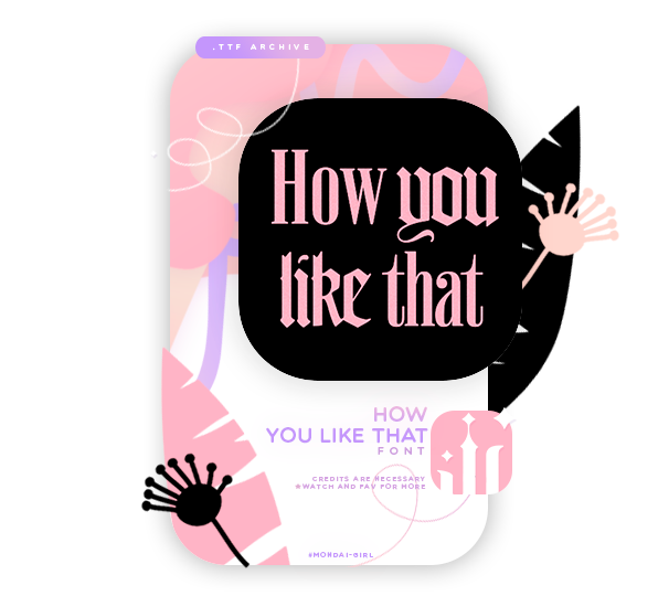 HOW YOU LIKE THAT | FONTS by Mondai-Girl on DeviantArt