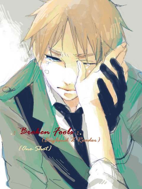 Broken Fools (England X Reader) [One-Shot] by KibblesCreations on ...