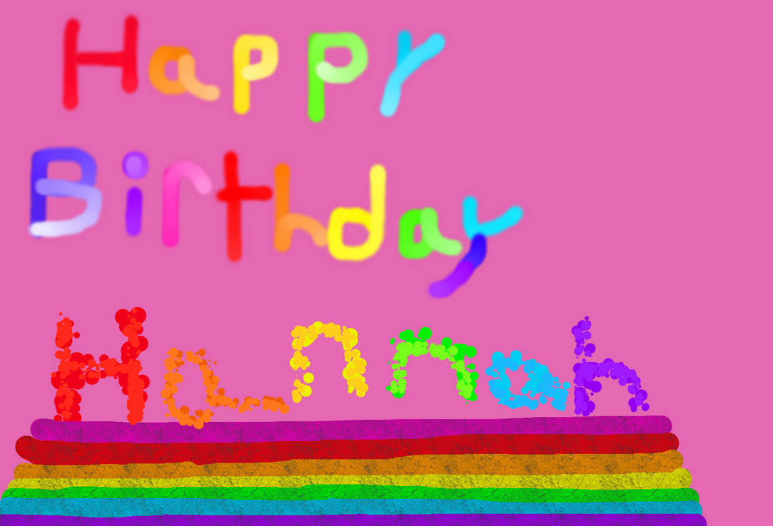 Happy Birthday Hannah by RedShamrock56 on DeviantArt