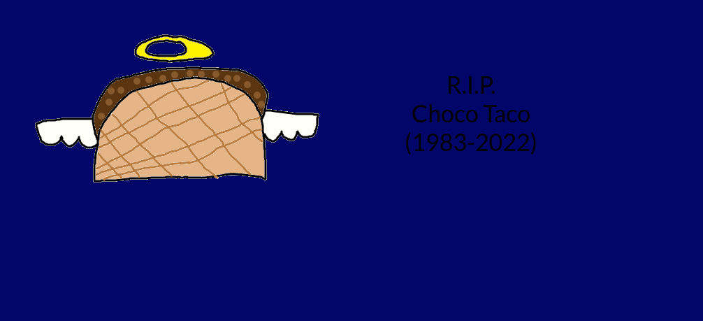 Goodbye, Choco Tacos by jrg2004 on DeviantArt