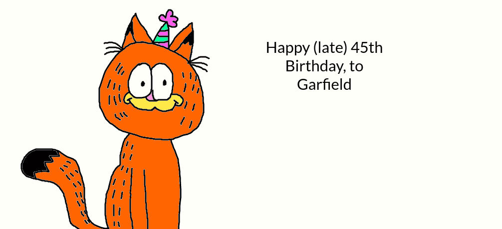 Happy (late) 45th Birthday to Garfield by jrg2004 on DeviantArt