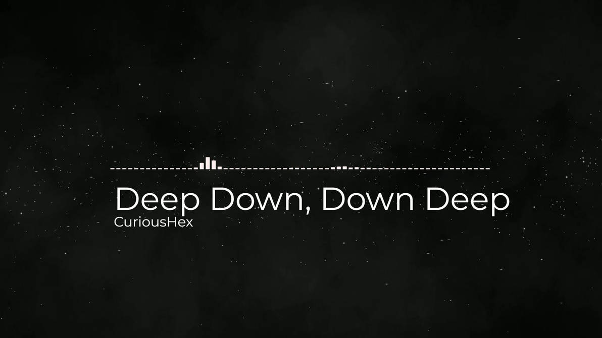 Deep Down, Down Deep by CuriousHexK on DeviantArt