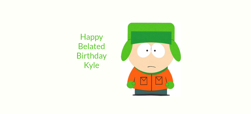 Happy Belated Birthday Kyle by MattTheBat7 on DeviantArt