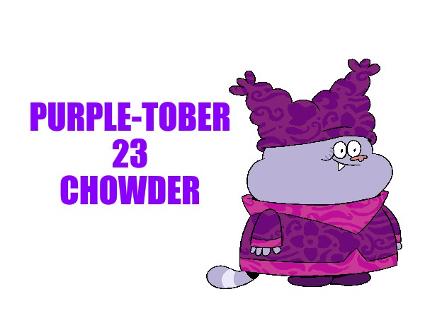 Purple-Tober III 23 Chowder by NeoTheBat100 on DeviantArt