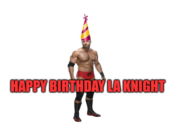 Happy Birthday LA Knight by NeoTheBat100 on DeviantArt