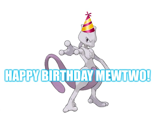 Happy Birthday Mewtwo by NeoTheBat100 on DeviantArt