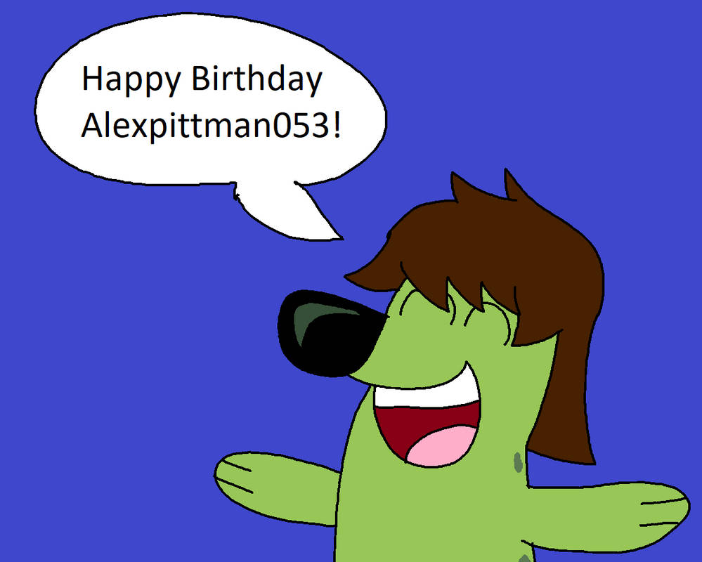 Happy Birthday Alexpittman053 by DarrenEwertChannel on DeviantArt