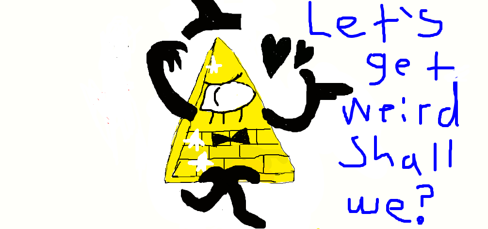 Bill Cipher wants you to get werid by BILLCIPHER2000 on DeviantArt