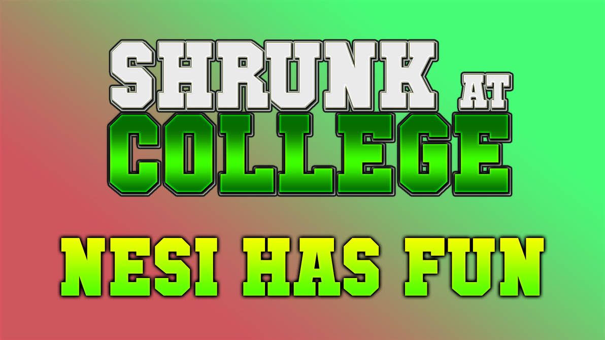 Shrunk at College - Nesi Has Fun by GeaGts on DeviantArt