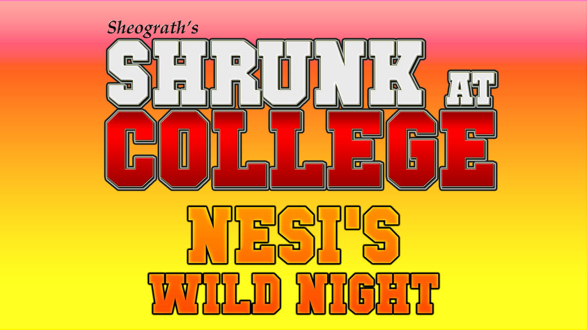 Shrunk at College - Nesi's Wild Night by GeaGts on DeviantArt
