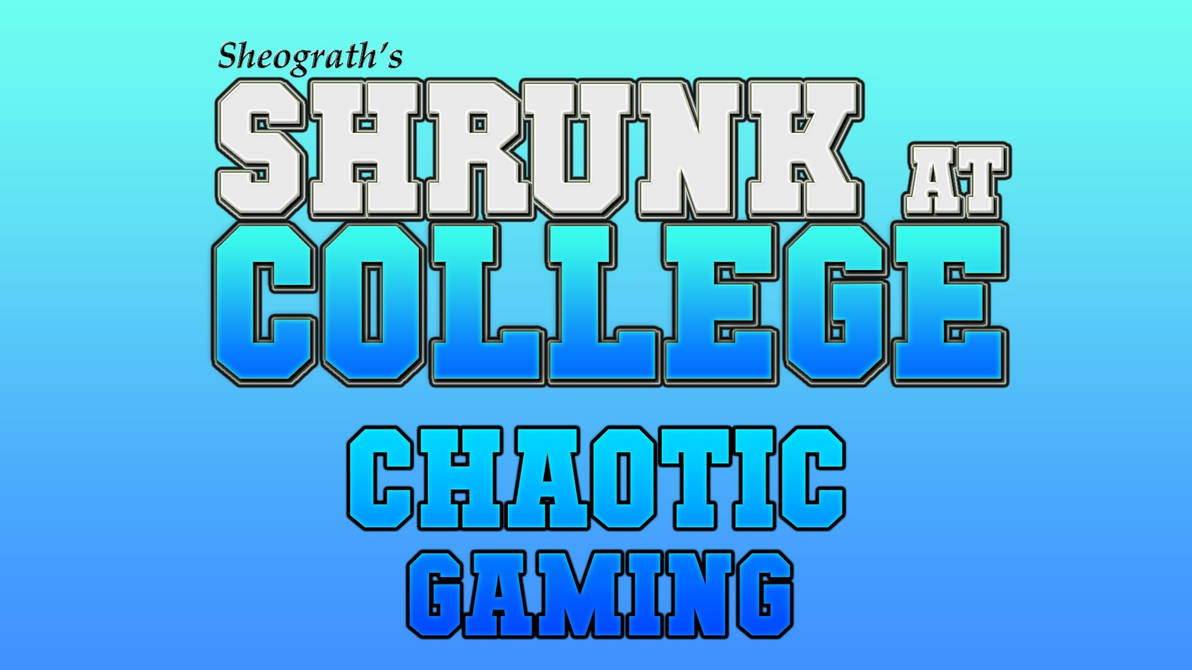 Shrunk at College - Chaotic Gaming (Chapters 1-9) by GeaGts on DeviantArt