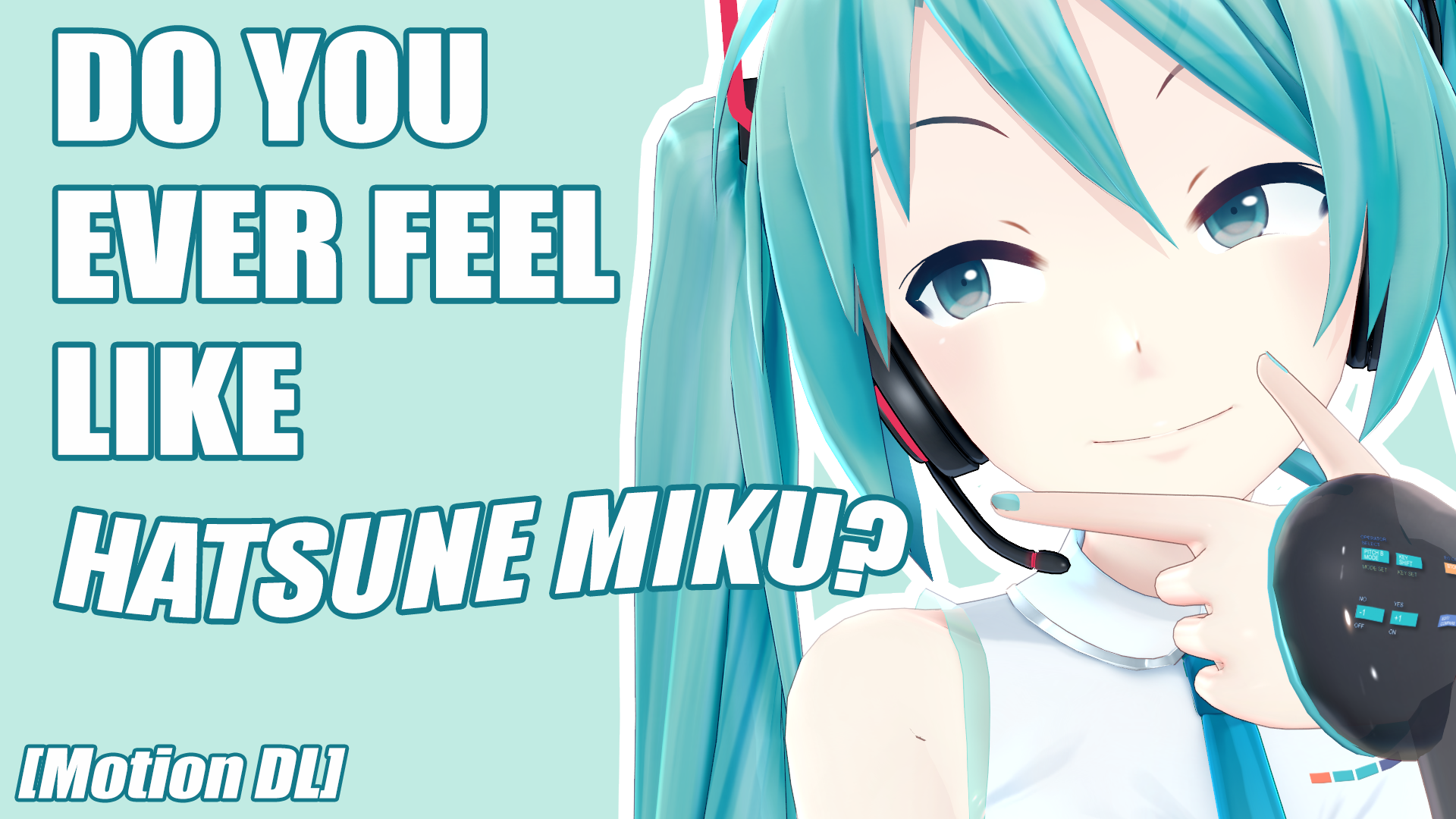 Do you ever feel like... Hatsune Miku - Motion DL by DaffiestDill on DeviantArt