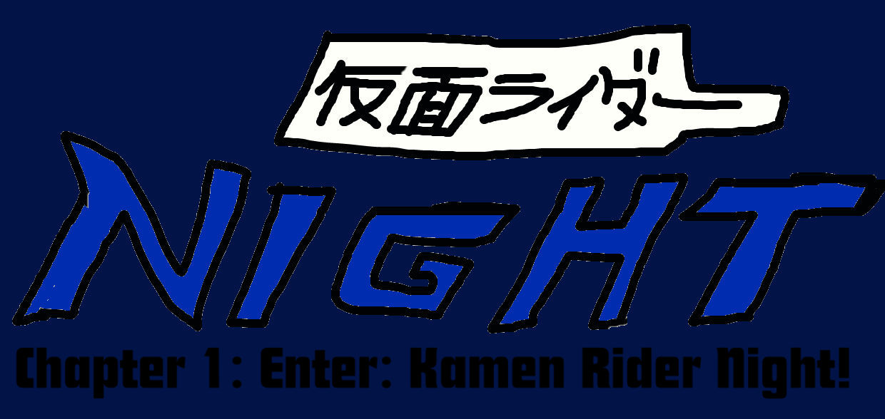Kamen Rider Night-Chapter 1! by PHANTOMKNIGHTMARE47 on DeviantArt
